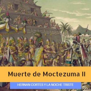 La Muerte de Moctezuma II – Cultura Azteca
